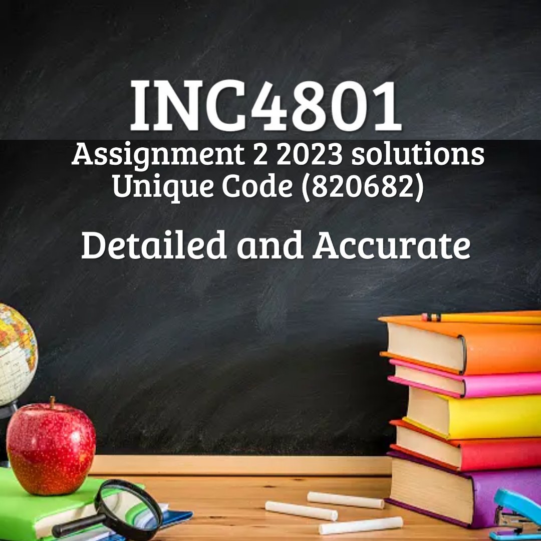 INC4801 Assignment 2 2023 (820682) Answers Due: 5 June 2023 - StudyPass INC4801 Assignment 2 2023 (820682) Answers Due: 5 June 2023 - StudyPass