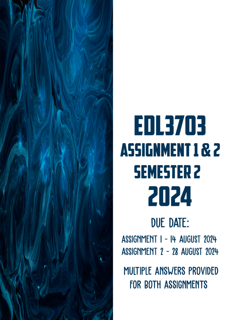 EDL3703 Assignment 1 & 2 Semester 2 2024 | Due 14 and 28 August 2024 ...